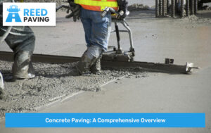 Concrete Paving Overview: Benefits, Uses, and Maintenance